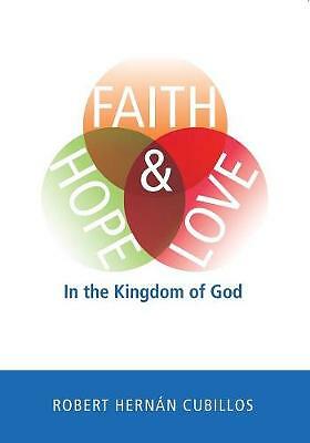 Faith, Hope, and Love in the Kingdom of God by Robert Hernan Cubillos ...