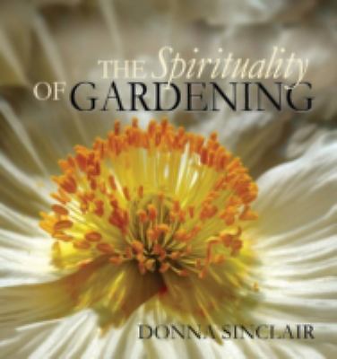 Spirituality of Gardening by Donna Sinclair (2005, Hardcover) for sale ...