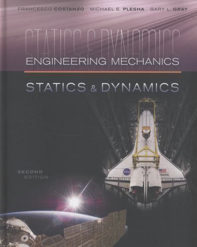 Engineering Mechanics: Statics and Dynamics by Gary Gray, Michael ...
