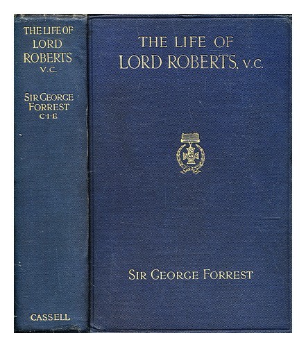 FORREST, GEORGE WILLIAM SIR (1846-1926) The life of Lord Roberts, K.G V ...