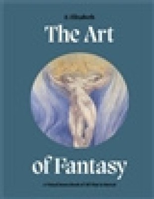The Art of Fantasy: A visual sourcebook of all that is unreal (Art in ...