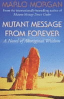Mutant Message from Forever : A Novel of Aboriginal Wisdom by Marlo ...
