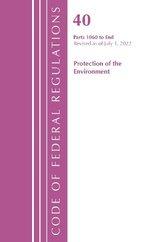 Code of Federal Regulations, Title 40 Protection of the Environment ...