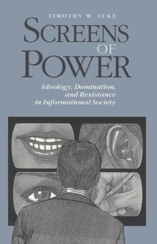 SCREENS OF POWER: IDEOLOGY, DOMINATION, AND RESISTANCE IN By Timothy W ...