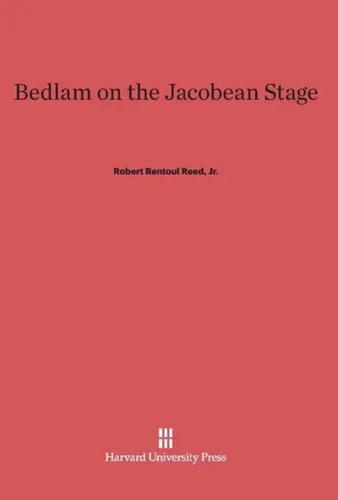 Jr. Robert Rentoul Reed | Bedlam on the Jacobean Stage | Buch ...