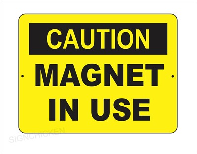 Caution Sign - MAGNET IN USE - 9" x 12" OSHA Safety Sign - SAFETY SIGNS ...