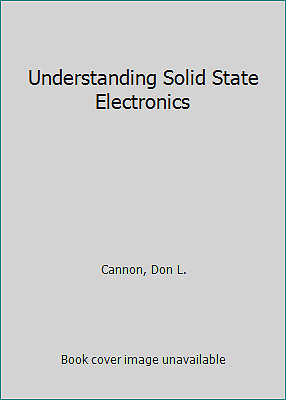 Understanding Solid State Electronics by Cannon, Don L. 9780672273384 | eBay
