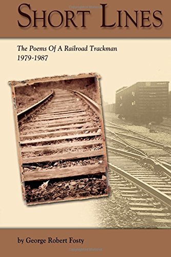 SHORT LINES: THE POEMS OF A RAILROAD TRACKMAN 1979-1987 By George ...
