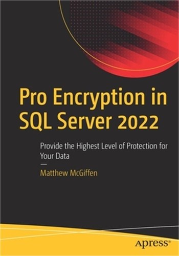 Pro Encryption in SQL Server 2022: Provide the Highest Level of ...