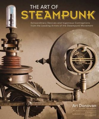 The Art of Steampunk: Extraordinary Devices and Ingenious Contraptions ...
