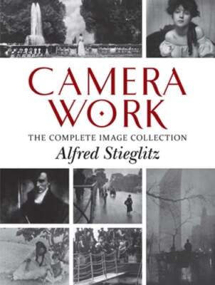 Camera Work: The Complete Image Collection by Alfred Stieglitz: New ...