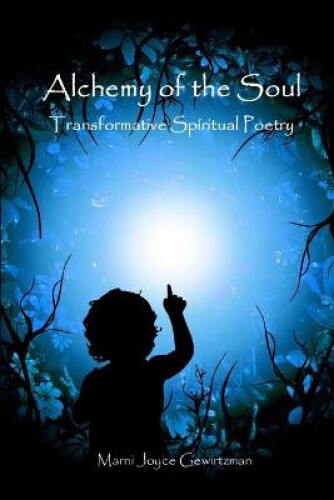 Alchemy of the Soul: Transformative Spiritual Poetry by Gewirtzman, Marni Joyce 9780557160396 | eBay