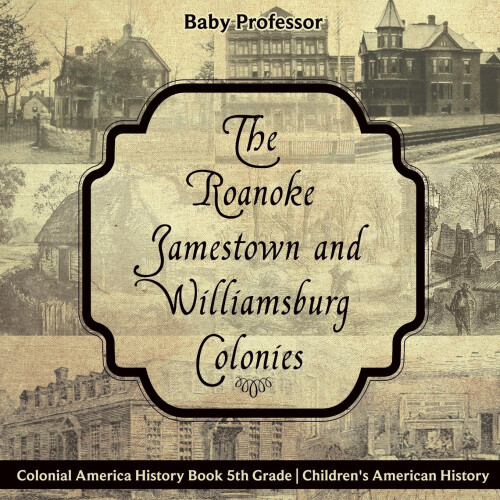 The Roanoke, Jamestown and Williamsburg Colonies - Colonial America ...
