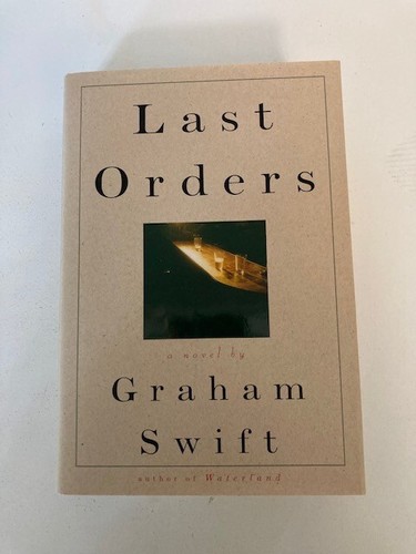 Last Orders by Graham Swift (1996, Hardcover) 1st Printing Like New ...