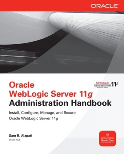 Sam Alapati Oracle WebLogic Server 11g Administration Handbook (Poche) | eBay