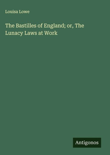 Louisa Lowe | The Bastilles of England; or, The Lunacy Laws at Work ...