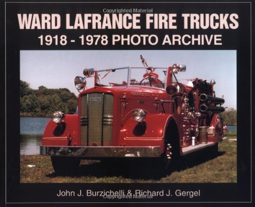 WARD LAFRANCE FIRE TRUCKS 1916-1978 PHOTO ARCHIVE By John Burzichelli ...