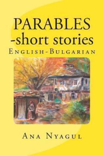 PARABLES - Short Stories : English - Bulgarian by Ana Nyagul and Lilia ...