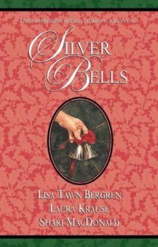 Silver Bells by Laura Krause, Lisa Tawn Bergren and Shari MacDonald ...