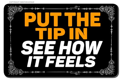 Put The Tip In See How It Feels Funny Joke Gratuity Jar Sticker Decal 3 ...