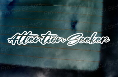 Attention Seeker Custom Slogan Car Window Bumper Small to Large ...