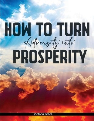 How to Turn Adversity Into Prosperity by Victoria Grace Paperback Book ...