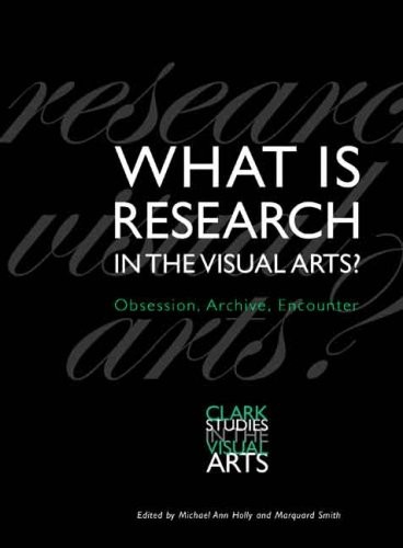 WHAT IS RESEARCH IN THE VISUAL ARTS: OBSESSION, ARCHIVE, By Michael Ann ...