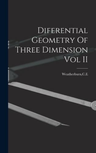 Diferential Geometry Of Three Dimension Vol II by Weatherburn, Ce ...