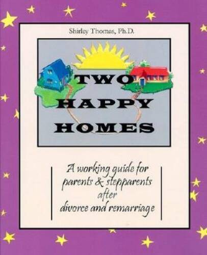 Two Happy Homes: A Working Guide for Parents Stepparents After Divorce ...