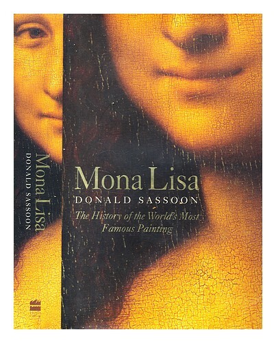 SASSOON, DONALD Mona Lisa : the history of the world's most famous ...