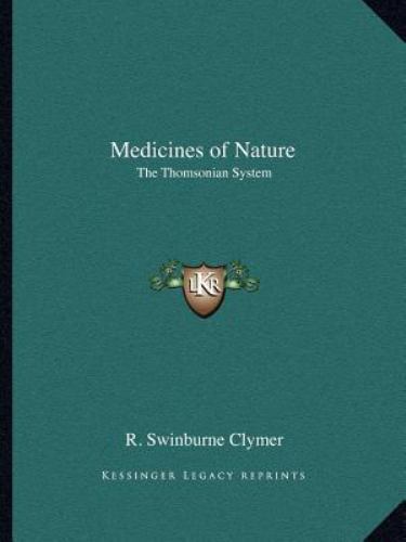 Medicines of Nature : The Thomsonian System by R. Swinburne Clymer ...