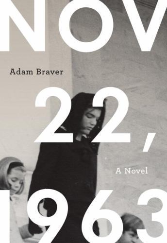 November 22 1963 : A Novel by Adam Braver (2008, Trade Paperback) for ...