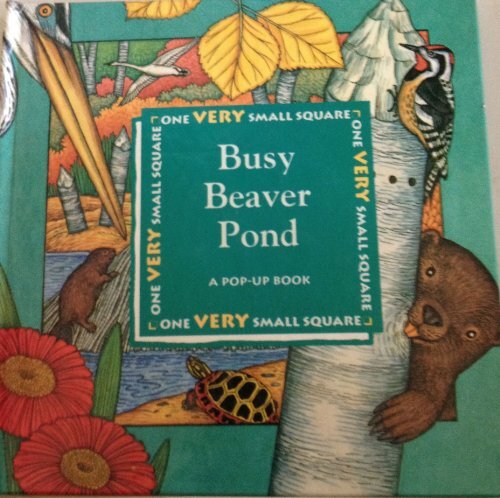 BUSY BEAVER POND: A POP-UP BOOK (ONE VERY SMALL SQUARE By Donald M ...