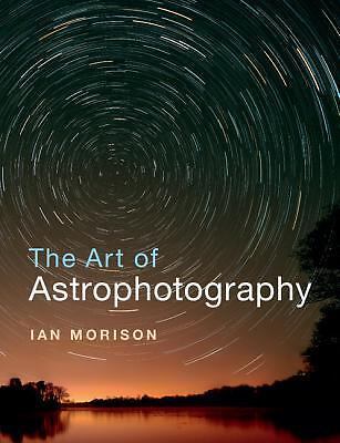 Art of Astrophotography by Ian Morison (2017, Trade Paperback) for sale ...