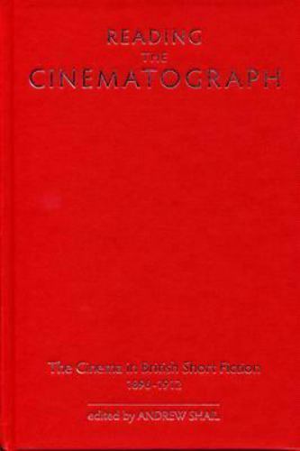 Exeter Studies in Film History Ser.: Reading the Cinematograph : The ...
