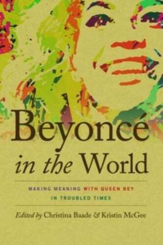 Beyoncé in the World: Making Meaning with Queen Bey in Troubled Times ...