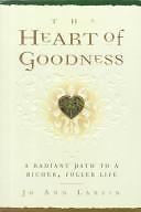 The Heart of Goodness: A Radiant Path to a Richer, Fuller Life by ...
