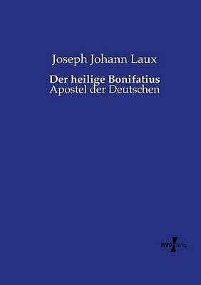 Der heilige Bonifatius: Apostel der Deutschen by Joseph Johann Laux ...