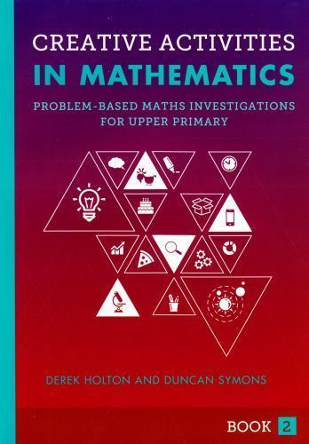 Creative Activities in Mathematics - Book 2 Bk. 2 : Problem-Based Maths Invesitgations for Upper ...