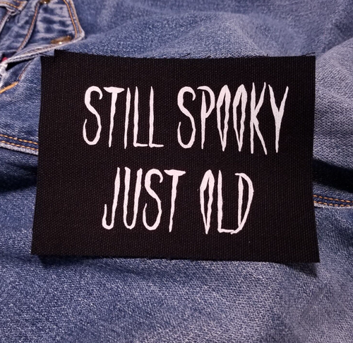 Still Spooky, Just Old 5" inch Screen Printed Canvas Patch for Goths ...