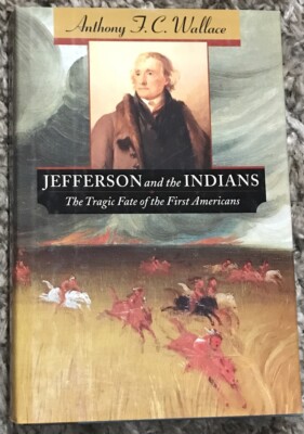 Jefferson and the Indians The Tragic Fate of the First Americans ...