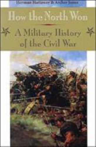 How the North Won: A Military History of the Civil War by HATTAWAY ...