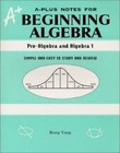 A-PLUS NOTES FOR BEGINNING ALGEBRA: PRE-ALGEBRA AND By Rong Yang ...