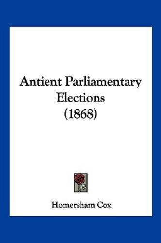 Antient Parliamentary Elections by Homersham Cox (2010, Trade Paperback ...