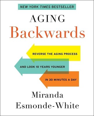 Aging Backwards: Reverse the Aging Process and Look 10 Years Younger in ...