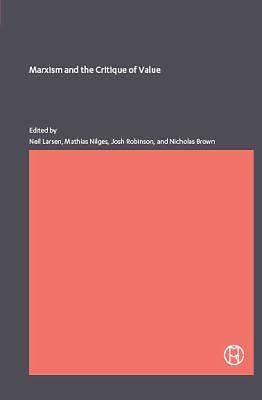 Marxism and the Critique of Value by Mathias Nilges (2014, Trade ...