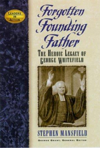 Forgotten Founding Father: The Heroic Legacy of George Whitefield ...