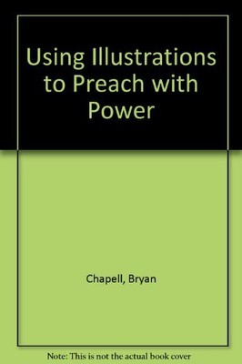 Using Illustrations to Preach With Power By Bryan Chapell 9780310584612 ...