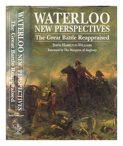 HAMILTON-WILLIAMS, DAVID Waterloo: new perspectives: the great battle ...