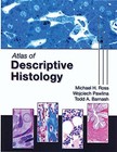 ATLAS OF DESCRIPTIVE HISTOLOGY By Michael H. Ross & Wojciech Pawlina ...